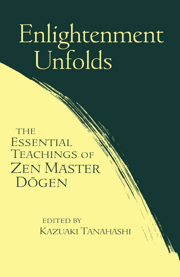 Enlightenment Unfolds: The Essential Teachings of Zen Master Dogen – Zen Peacemakers